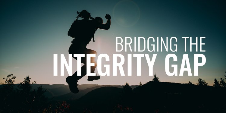 Bridging the Integrity Gap • Order of Man