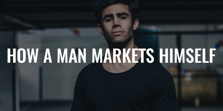 How a Man Markets Himself
