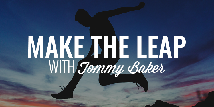 Make The Leap | TOMMY BAKER
