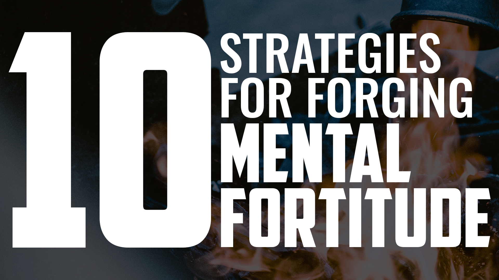 10 Strategies for Forging Mental Fortitude - Order of Man