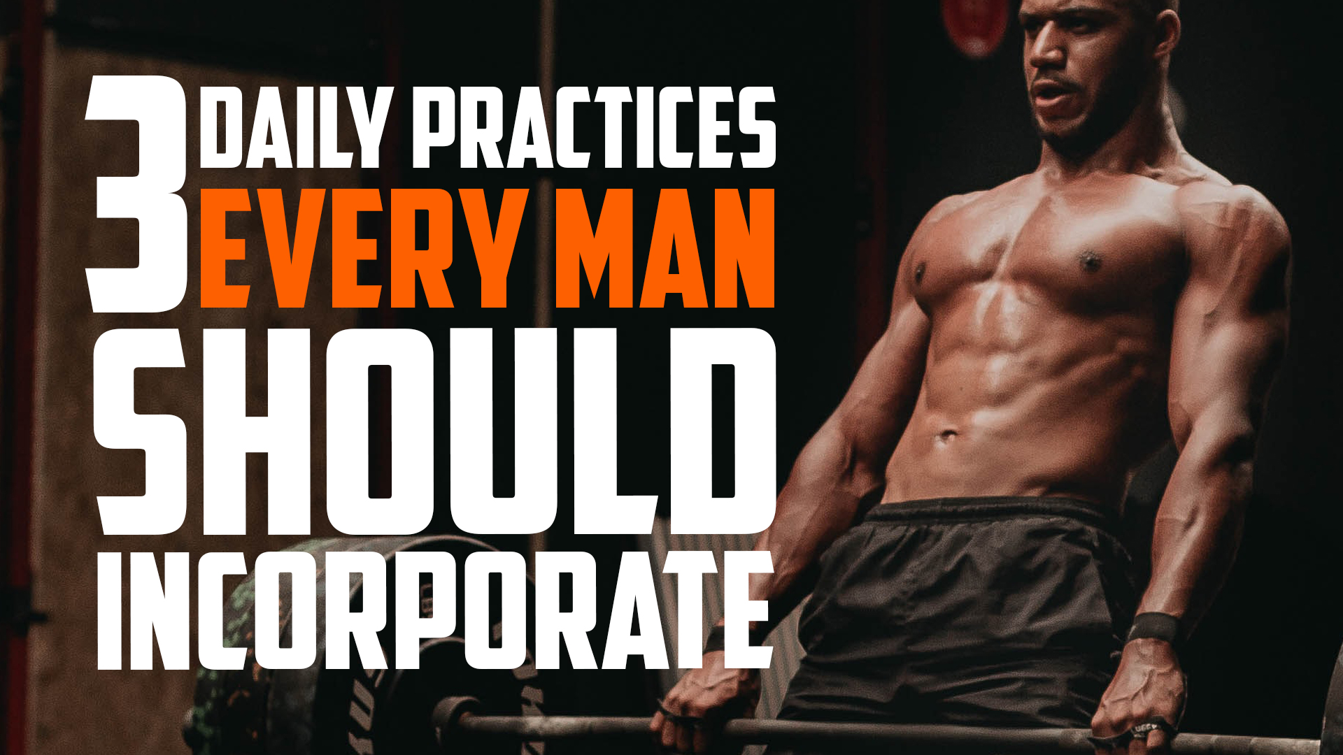 3 Daily Practices Every Man Should Incorporate - Order of Man
