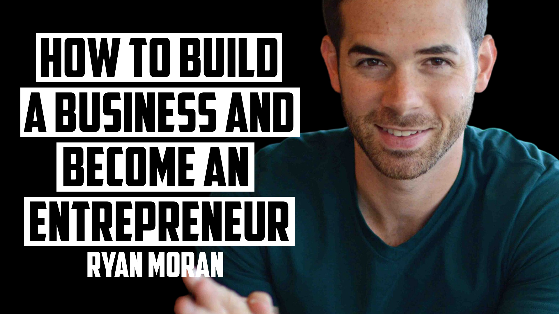 How to Build a Business and Become an Entrepreneur | RYAN MORAN - Order ...