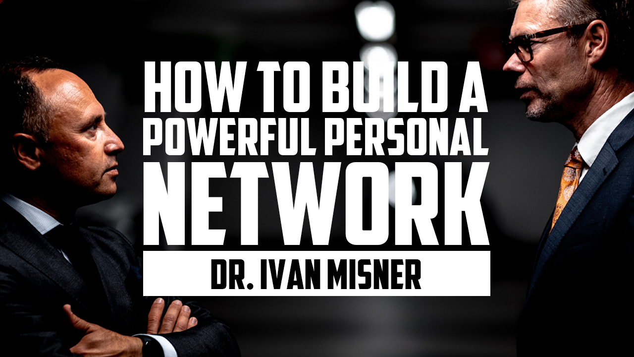 How to Build a Powerful Personal Network | DR. IVAN MISNER - Order of Man