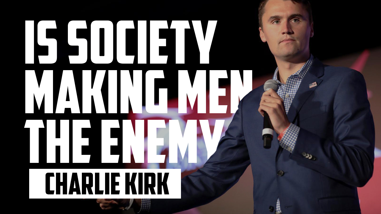 Is Society Making Men the Enemy? | CHARLIE KIRK - Order of Man