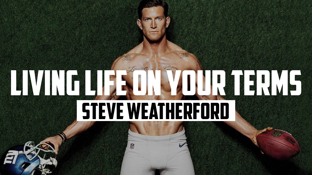 Living Life on Your Terms | STEVE WEATHERFORD - Order of Man