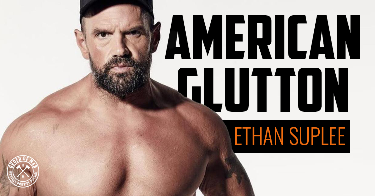 ETHAN SUPLEE | American Glutton - Order of Man