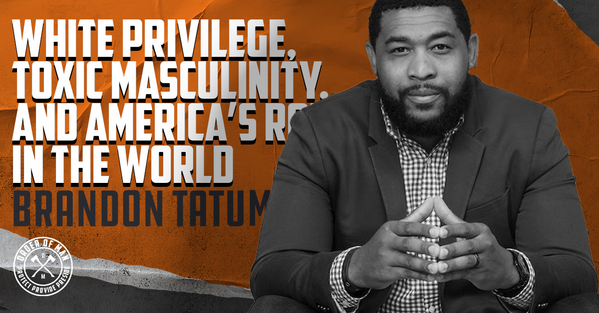 BRANDON TATUM on White Privilege, Toxic Masculinity, and America’s Role ...