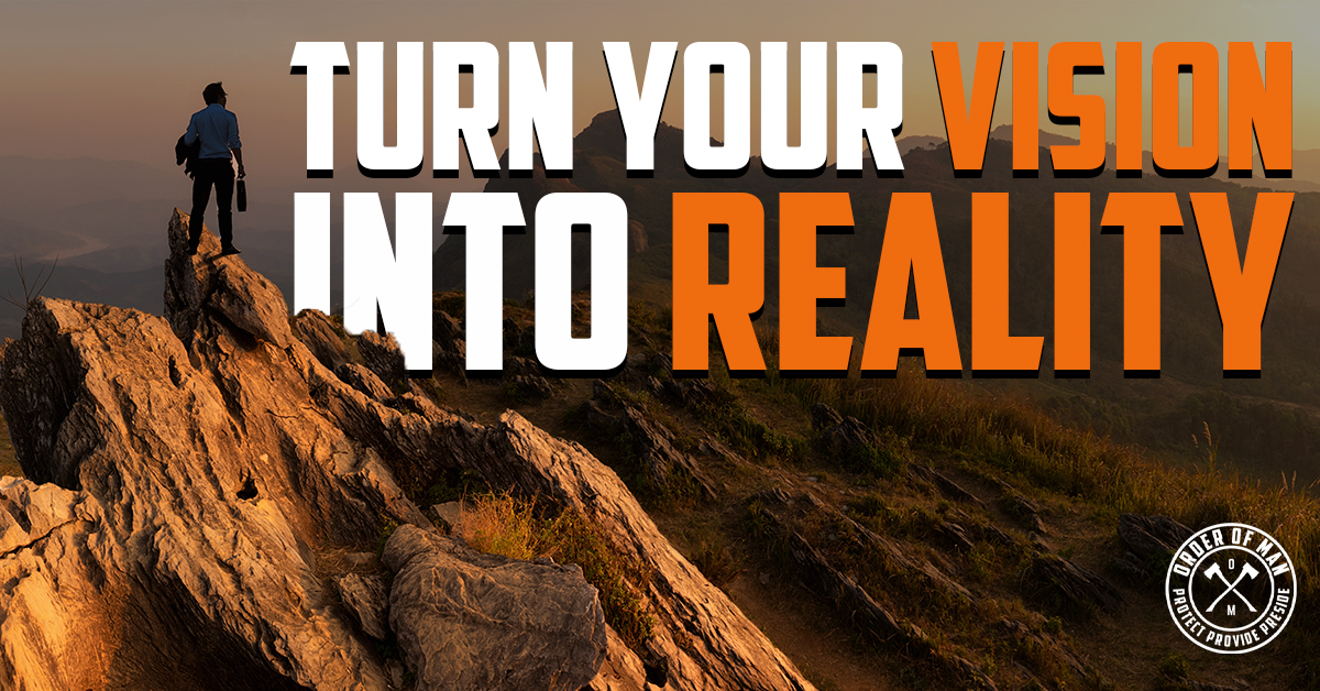 When Vision Becomes Reality - Order of Man