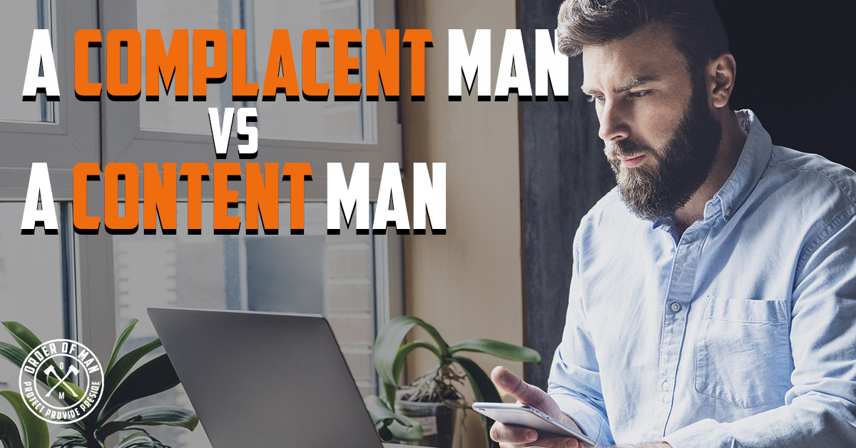 A Complacent Man vs. A Content Man - Order of Man