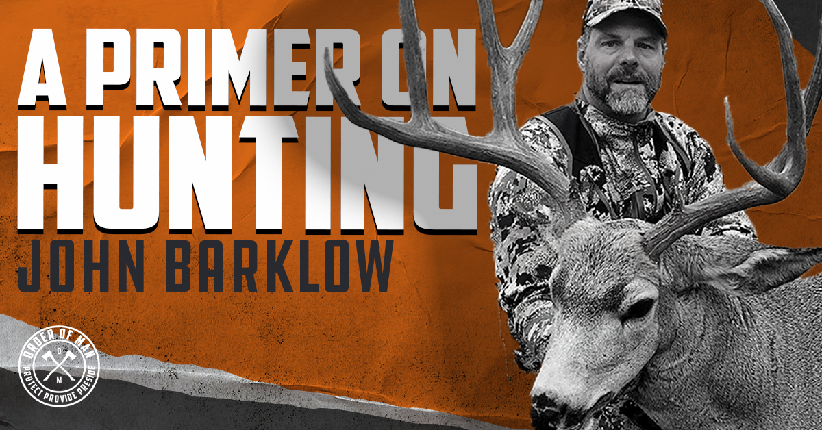 JOHN BARKLOW | A Primer on Hunting - Order of Man