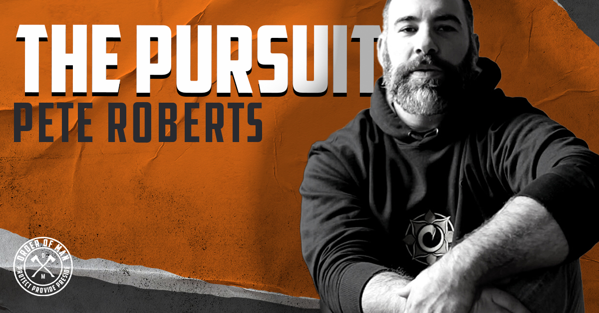 PETE ROBERTS | The Pursuit - Order of Man