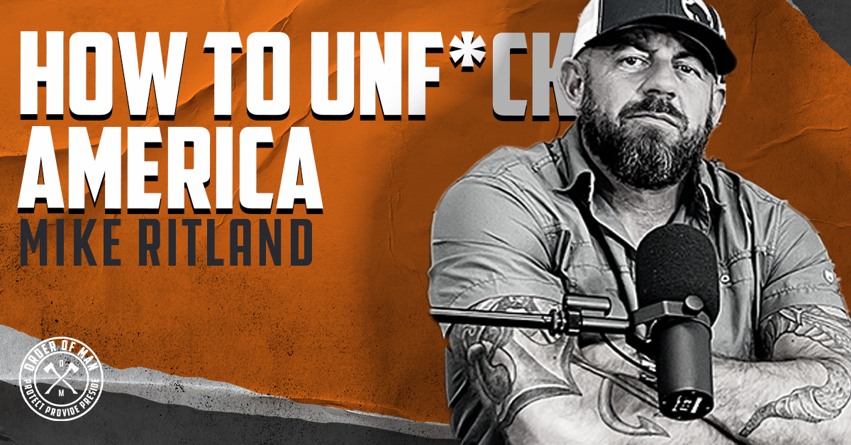 MIKE RITLAND | How to Unf*ck America - Order of Man