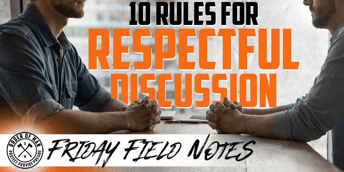 10 Rules for Respectful Discussion | FRIDAY FIELD NOTES - Order of Man
