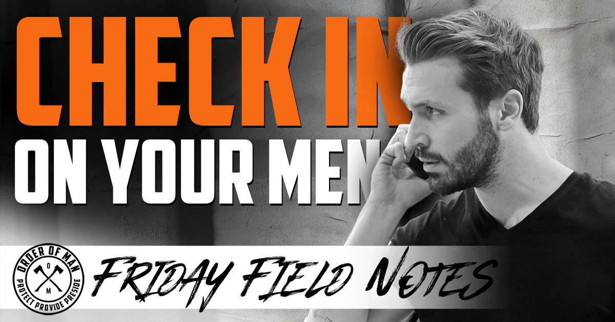 Check In on Your Men | FRIDAY FIELD NOTES - Order of Man