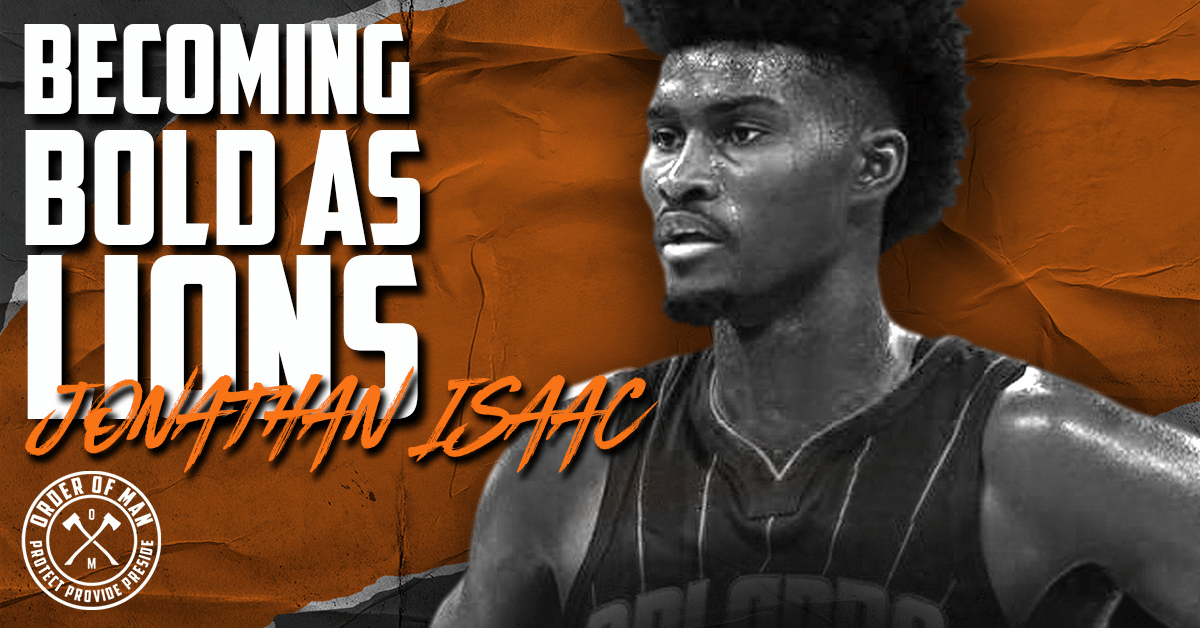JONATHAN ISAAC | Becoming Bold as Lions - Order of Man