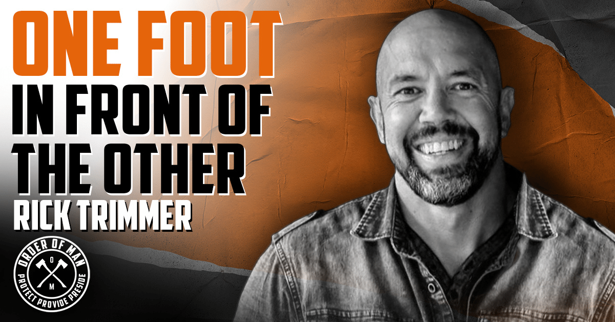 RICK TRIMMER | One Foot in Front of the Other - Order of Man