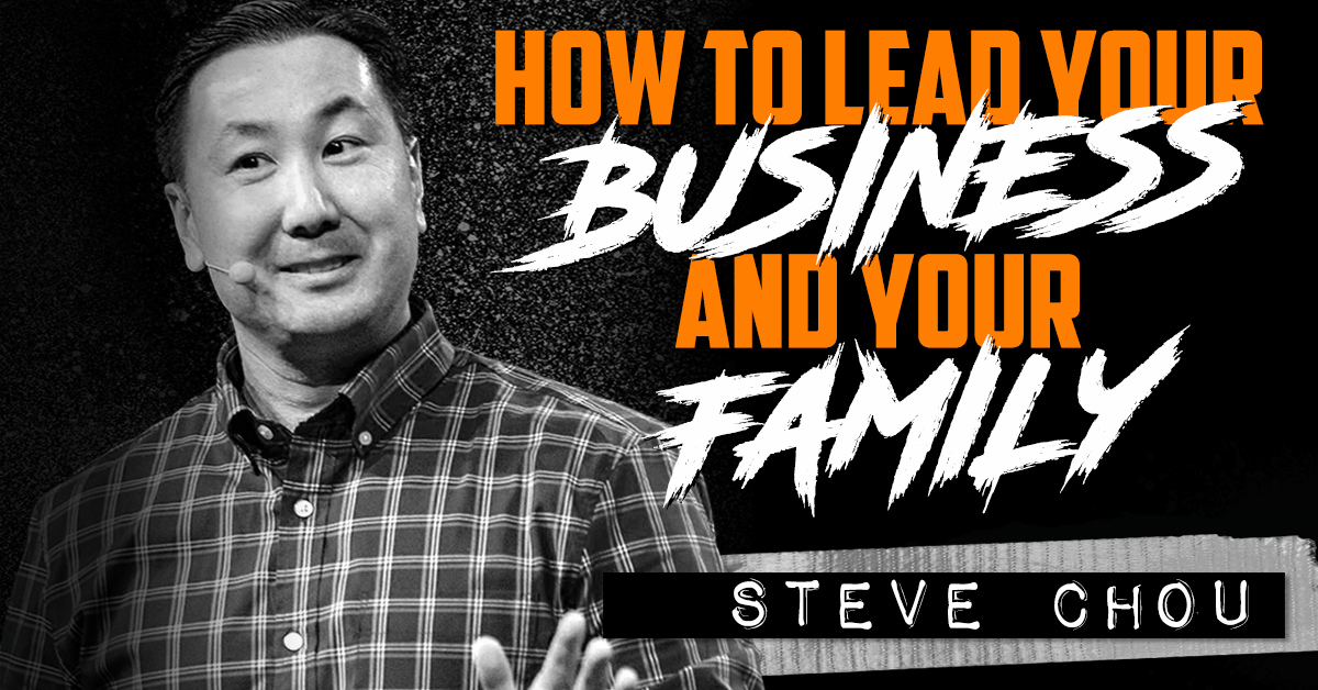 STEVE CHOU | How to Lead Your Business and Your Family - Order of Man