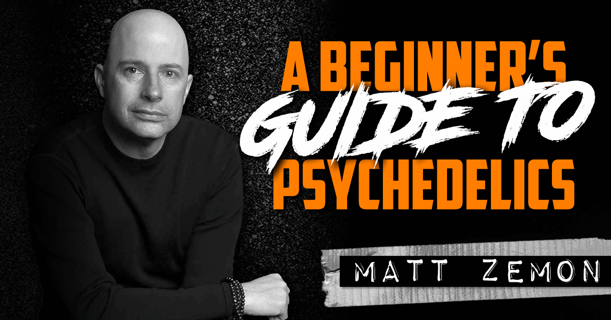 MATT ZEMON | A Beginner's Guide to Psychedelics - Order of Man