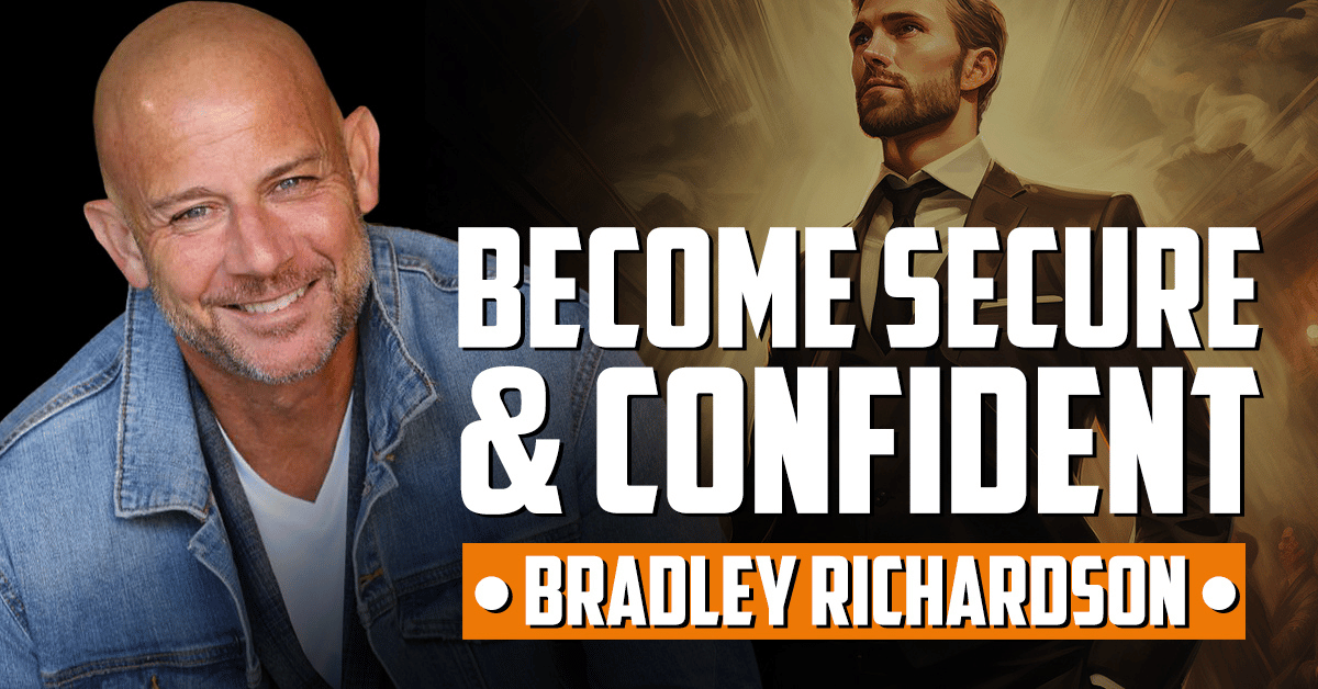 BRADLEY RICHARDSON | Becoming a Secure, Confident Man - Order of Man