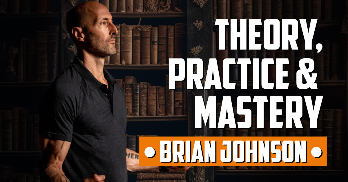 BRIAN JOHNSON | Theory, Practice, Mastery - Order of Man