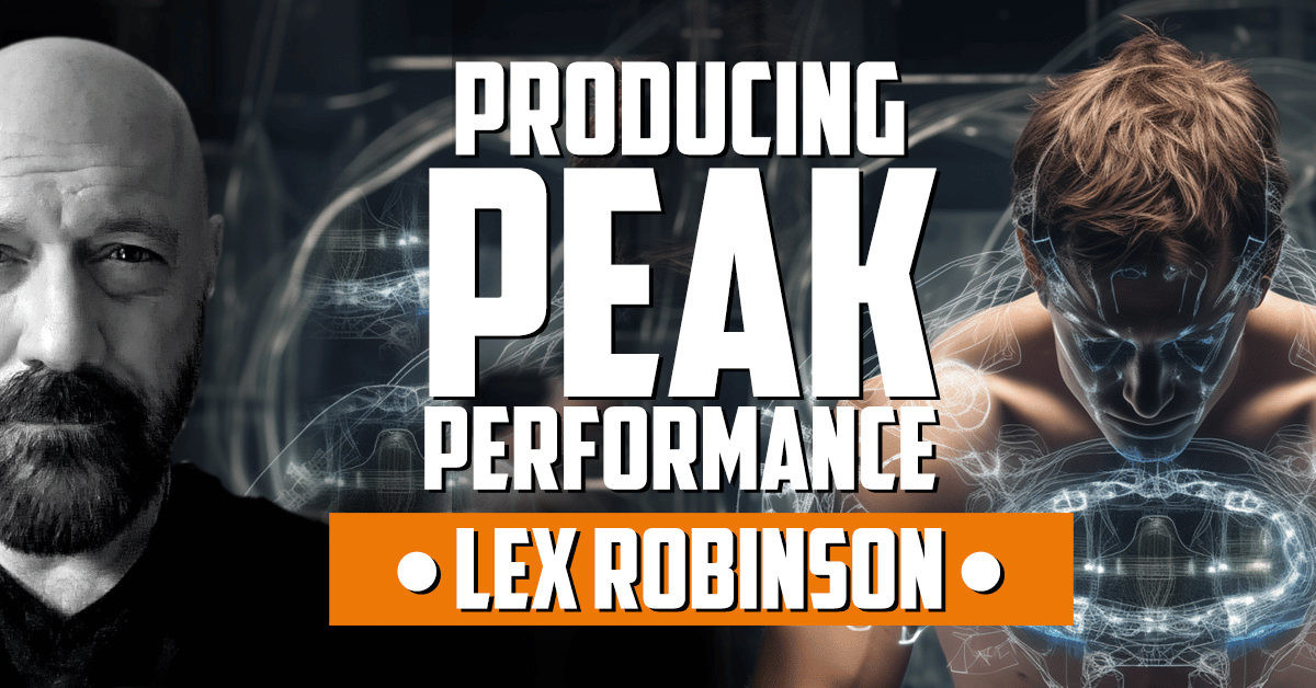 LEX ROBINSON | Producing Peak Performance - Order of Man
