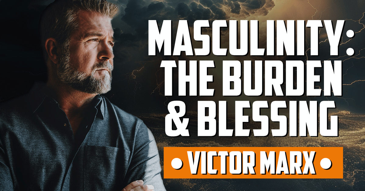 VICTOR MARX | The Burden and Blessing of Masculinity - Order of Man