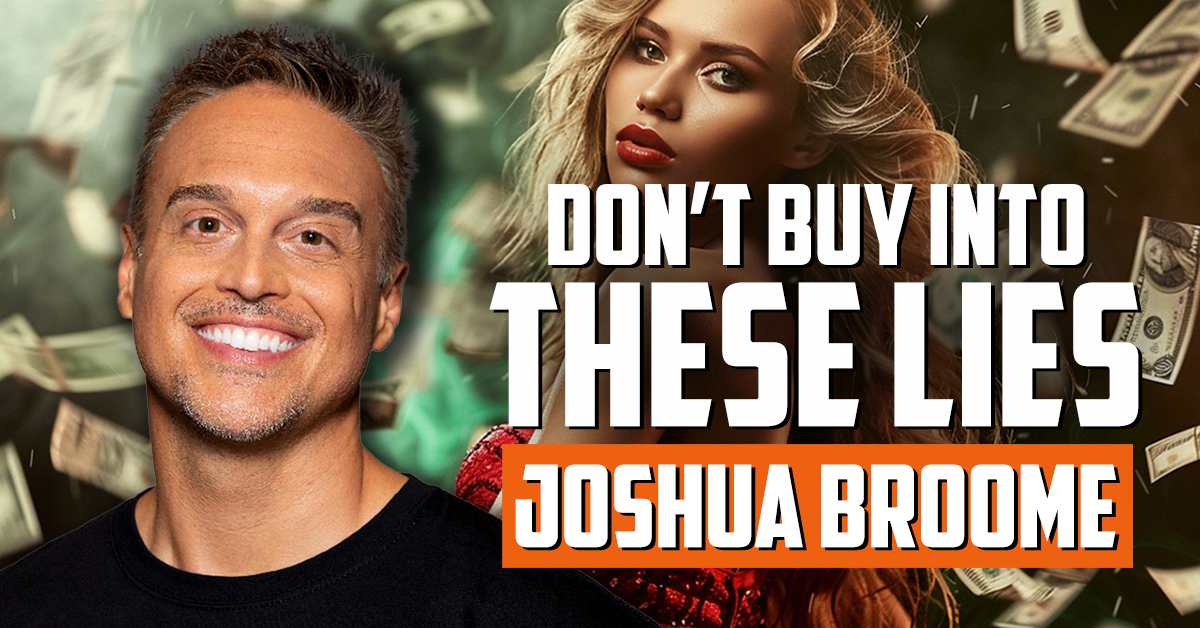 JOSHUA BROOME | The Lies That Will Ruin a Man's Life - Order of Man