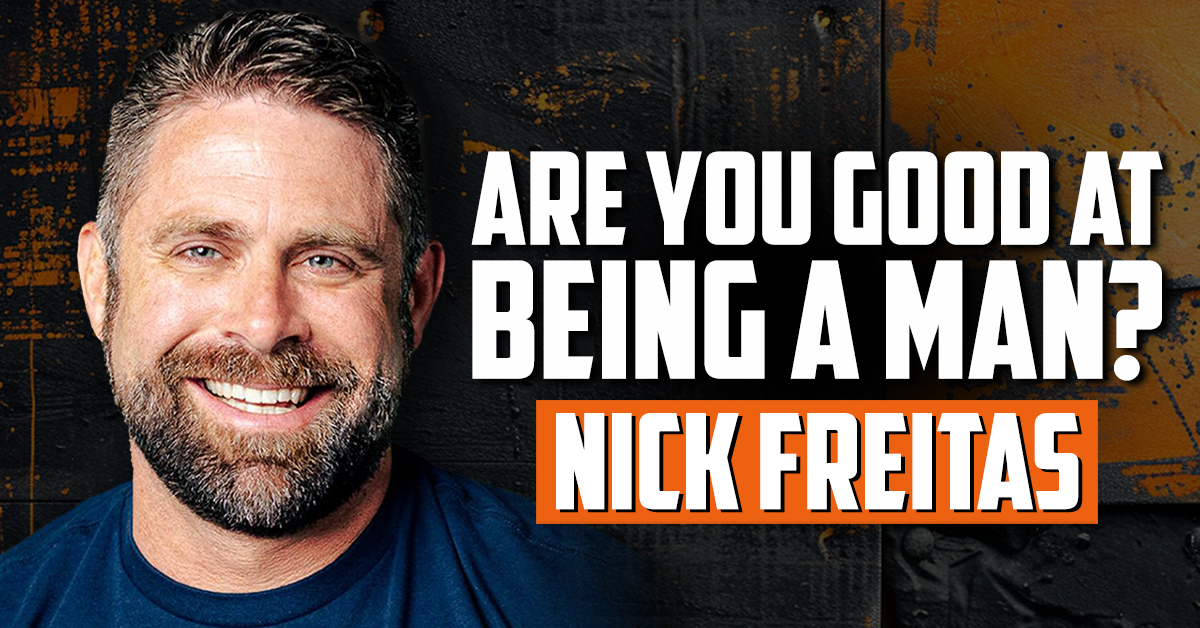 NICK FREITAS | Are You Good at Being a Man? - Order of Man