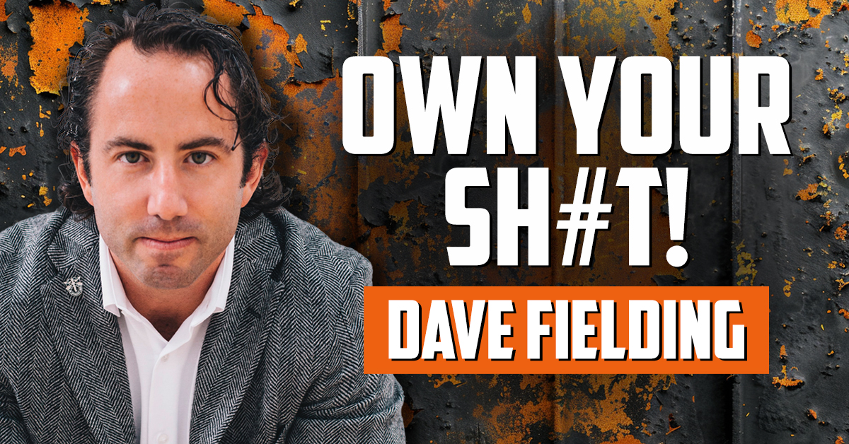 Own Your Shit | DAVE FIELDING - Order of Man