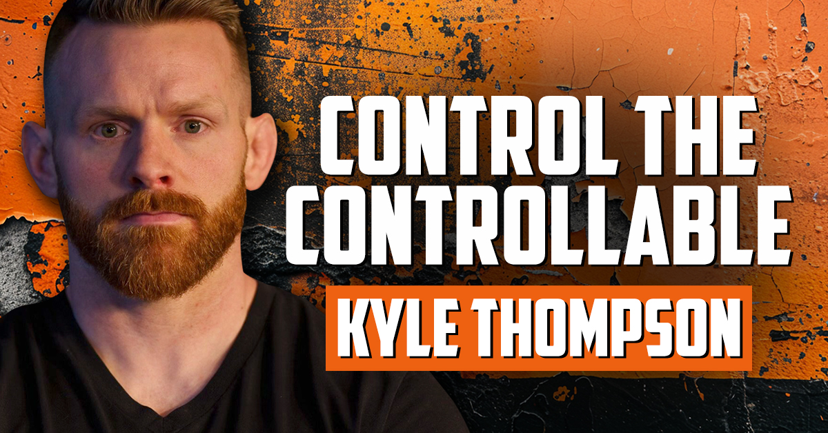 KYLE THOMPSON | Control the Controllable - Order of Man