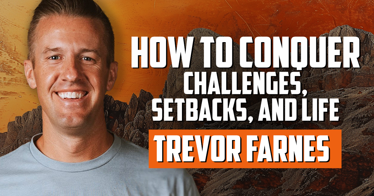 TREVOR FARNES | How to Conquer Challenges, Setbacks, and Life - Order ...