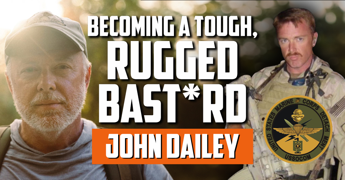 JOHN DAILEY | Becoming a Tough, Rugged B*stard - Order of Man
